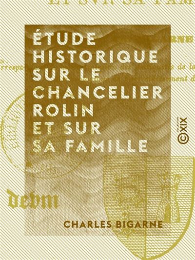 Étude historique sur le chancelier Rolin et sur sa famille - ebook ...