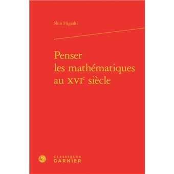 Penser les mathématiques au XVIe siècle - relié - Shin Higashi, Bernard ...