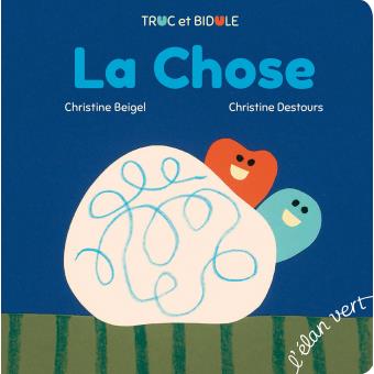 La chose - cartonné - CHRISTINE BEIGEL/CHRISTINE DESTOURS - Achat Livre ...