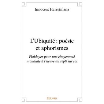 L'ubiquité : poésie et aphorismes Plaidoyer pour une citoyenneté ...