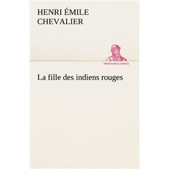 La fille des indiens rouges - broché - H. Émile (Henri Émile) Chevalier ...