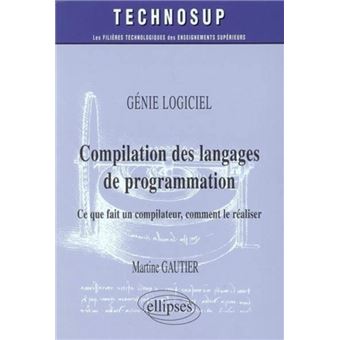 Compilation des langages de programmation - Ce que fait un compilateur, comment le réaliser ...