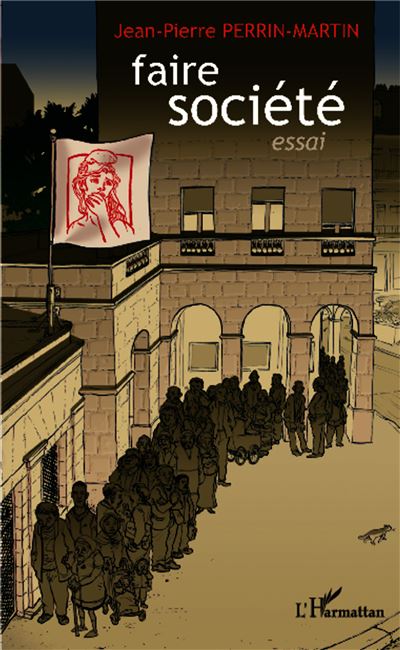 Faire société - Essai Essai - broché - Jean-Pierre Perrin-Martin ...