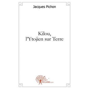 Kilou, l'ytojien sur terre - broché - Jacques Pichon - Achat Livre | fnac
