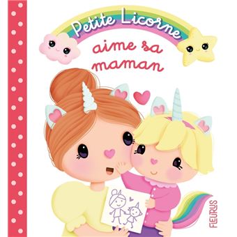 Petite Licorne - Petite licorne aime sa maman - Nathalie Bélineau, Elen Lescoat - cartonné ...