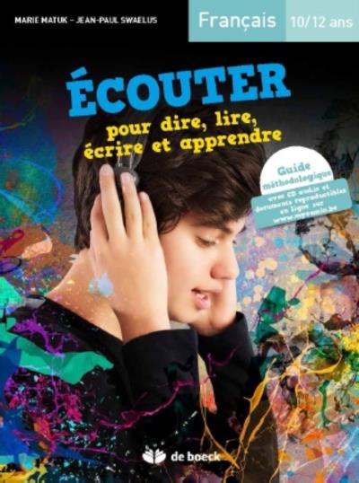 Ecouter pour dire, lire, écrire et apprendre Guide méthodologique avec ...