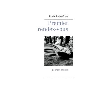 Premier rendez-vous Poèmes choisis - Poche - Elodie Rojas-Trova - Achat Livre | fnac