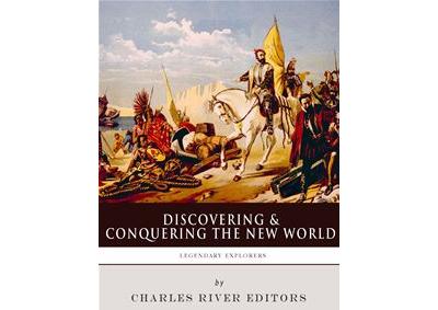 Discovering and Conquering the New WorldThe Lives and Legacies of ...
