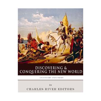 Discovering and Conquering the New WorldThe Lives and Legacies of ...