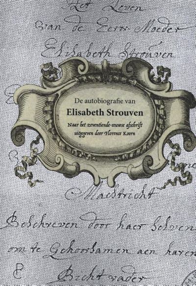 De autobiografie van Elisabeth Strouven (1600-1661) Ingeleid en ...