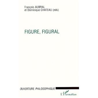 Figure, figural - François Aubral, Dominique Chateau - Achat Livre | fnac