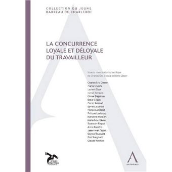 La concurrence loyale et déloyale du travailleur Sous la direction de ...