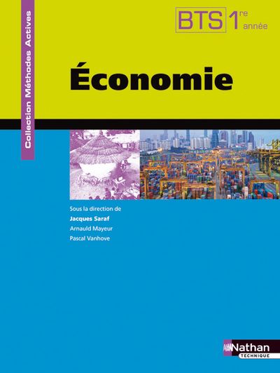 Économie BTS 1re année Méthodes actives Livre de l'élève - broché - Jacques Saraf, Arnaud Mayeur ...