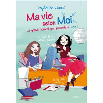 Ma vie selon moi - Tome 1 - Ma vie selon moi - Le grand moment que j ...