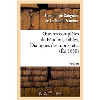 Oeuvres complètes de Fénelon, Tome 19 Fables, Dialogues des morts, etc ...