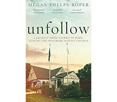 Unfollow a Journey from Hatred to Hope, leaving the Westboro Baptist ...