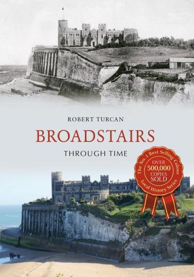 Broadstairs Through Time - ebook (ePub) - Robert Turcan - Achat ebook ...