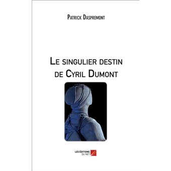 Le singulier destin de Cyril Dumont - broché - Patrick Daspremont ...