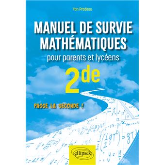 Manuel de survie mathématiques pour parents et lycéens - Seconde Passe ...