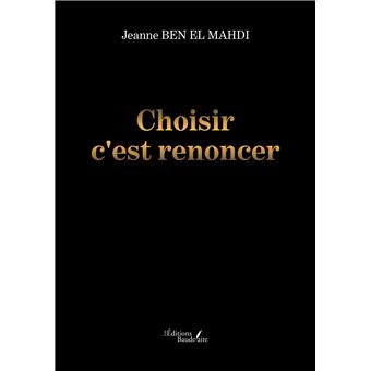Choisir c'est renoncer - broché - Jeanne Ben El Mahdi - Achat Livre ou ...