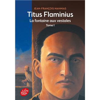 Titus Flaminius - Tome 1 - Titus Flaminius - Tome 1 - La Fontaine aux ...