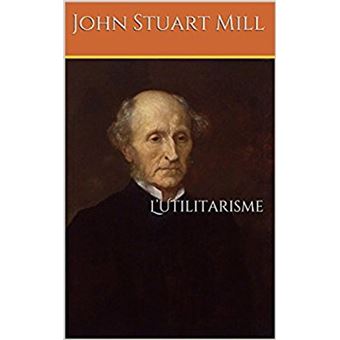 L’Utilitarisme Littérature anglaise; Philosophie sur le bonheur de l ...