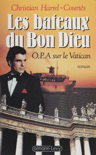 Les Bateaux du bon Dieu O.P.A. sur le Vatican - Christian Harrel ...