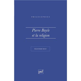 Pierre Bayle et la religion - broché - Hubert Bost - Achat Livre ou ...