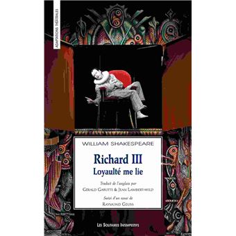 Richard III : loyaulté me lie Suivi d'un essai de Raymond Geuss ...