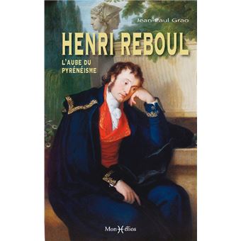 Henri Reboul, l'aube du pyrénéisme - broché - Jean-Paul Grao - Achat ...