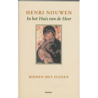 In het Huis van de Heer Bidden met iconen - broché - Henri Nouwen ...