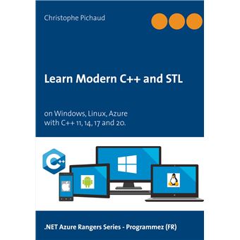 Learn Modern C++ and STL On Windows, Linux, Azure - broché - Christophe Pichaud - Achat Livre | fnac