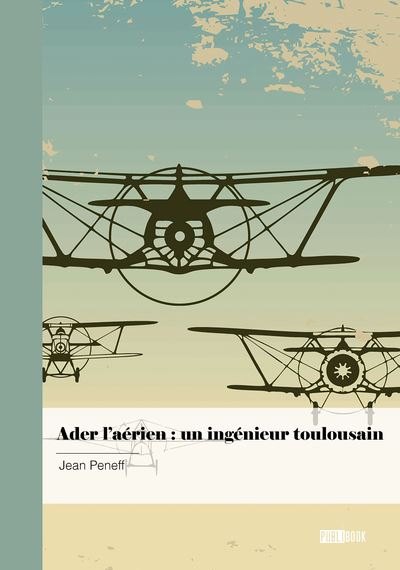 Ader l’aérien : un ingénieur toulousain - broché - Jean Peneff - Achat ...