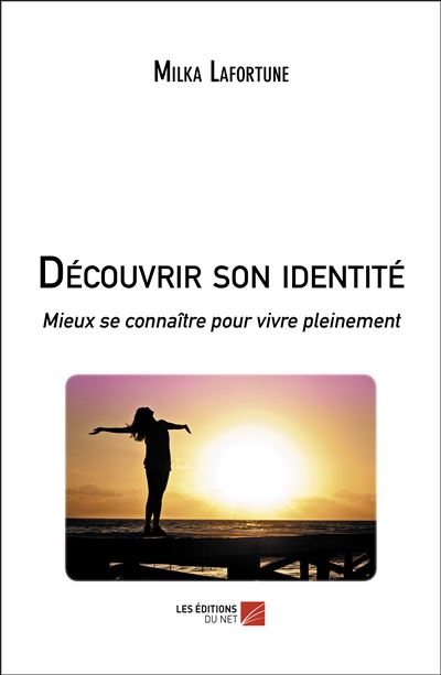 Découvrir son identité Mieux se connaître pour vivre pleinement ...