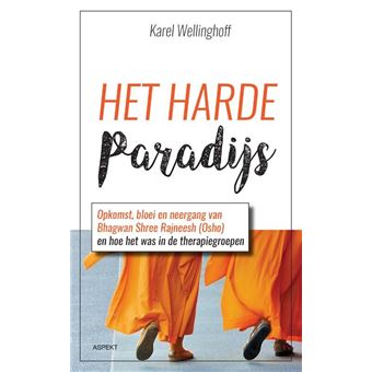 Het harde paradijs opkomst, bloei en neergang van Bhagwan Shree ...