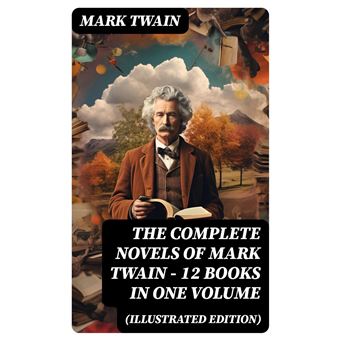 The Complete Novels of Mark Twain - 12 Books in One Volume (Illustrated ...