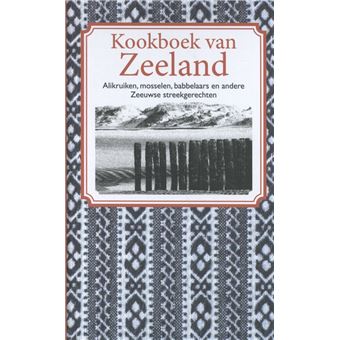 Kookboek van Zeeland Alikruiken, mosselen, babbelaars en andere Zeeuwse ...
