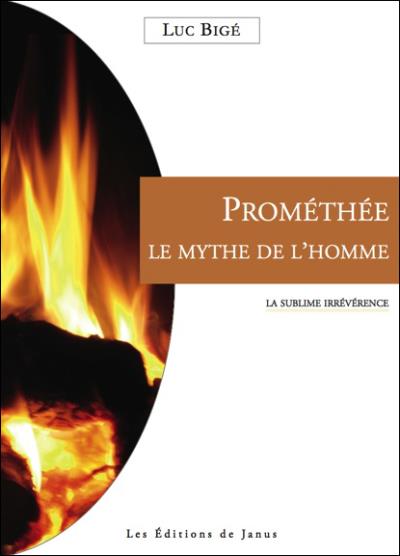 Prométhée le mythe de l'homme La sublime irrévérence - broché - Luc ...