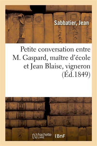 Petite conversation entre M. Gaspard, maître d'école et Jean Blaise ...
