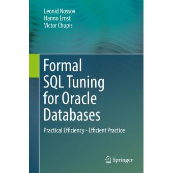 Formal SQL tuning for Oracle databases - relié - Leonid Nossov - Achat Livre ou ebook | fnac