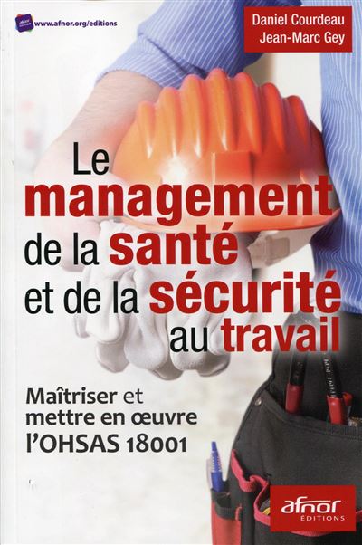 Le management de la santé et de la sécurité au travail - broché - Daniel Courdeau, Jean-Marc Gey ...