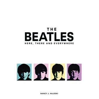 The Beatles here, there and everywhere - cartonné - Nancy J. Hajeski, Joris Lenstra - Achat ...