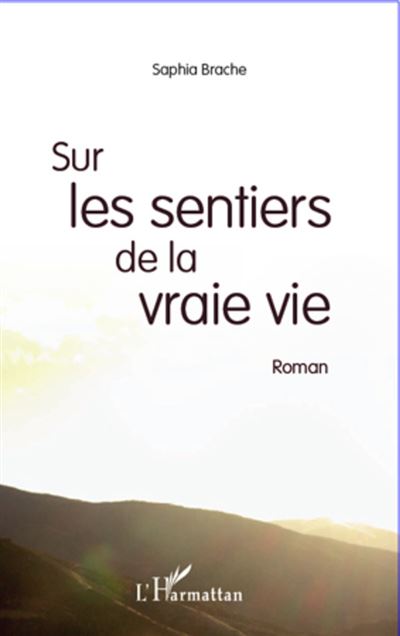 Sur les sentiers de la vraie vie Roman - broché - Saphia Brache - Achat ...