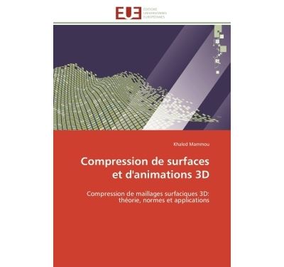 Compression de surfaces et d'animations 3D Compression de maillages ...