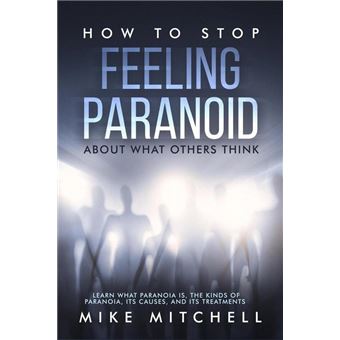 How to Stop Feeling Paranoid About What Others Think Learn What ...