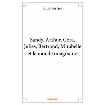 Sandy, arthur, cora, julies, bertrand, mirabelle et le monde imaginaire ...