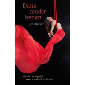 Dans zonder benen niets is onmogelijk voor wie durft te dromen - broché ...
