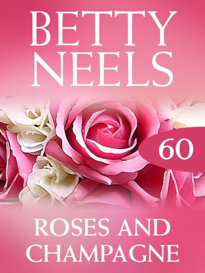 Betty Neels Collection - Tome 60 - Roses and Champagne (Betty Neels ...