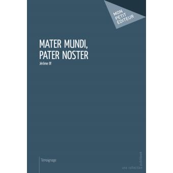 Mater Mundi, Pater Noster - broché - B. Jerome - Achat Livre ou ebook ...