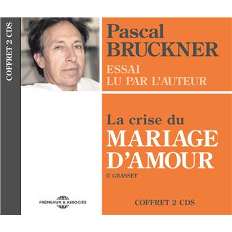 Pascal bruckner - la crise du mariage d amour (essai lu par l auteur) 2 ...